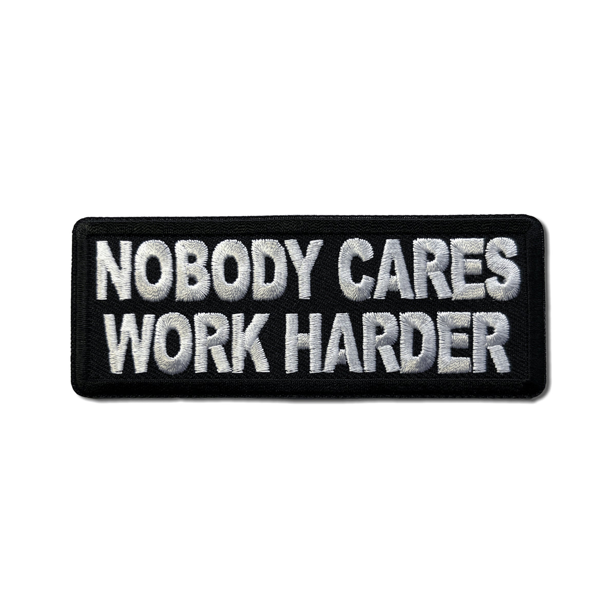Embroidered Nobody Cares Work Harder Iron on Sew on Patch – PATCHERS