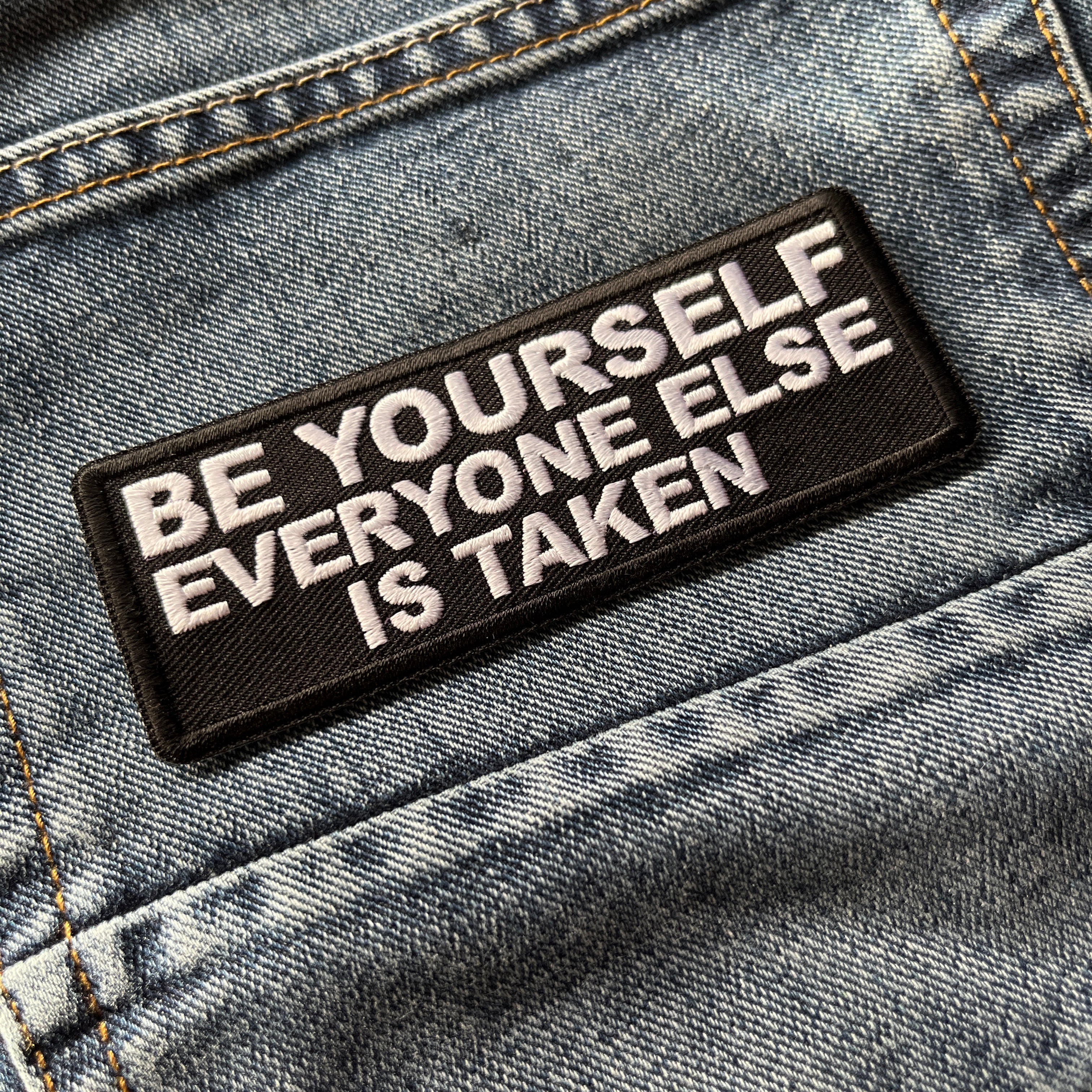 Embroidered Be Yourself Everyone Else is Taken Iron on Sew on Patch ...