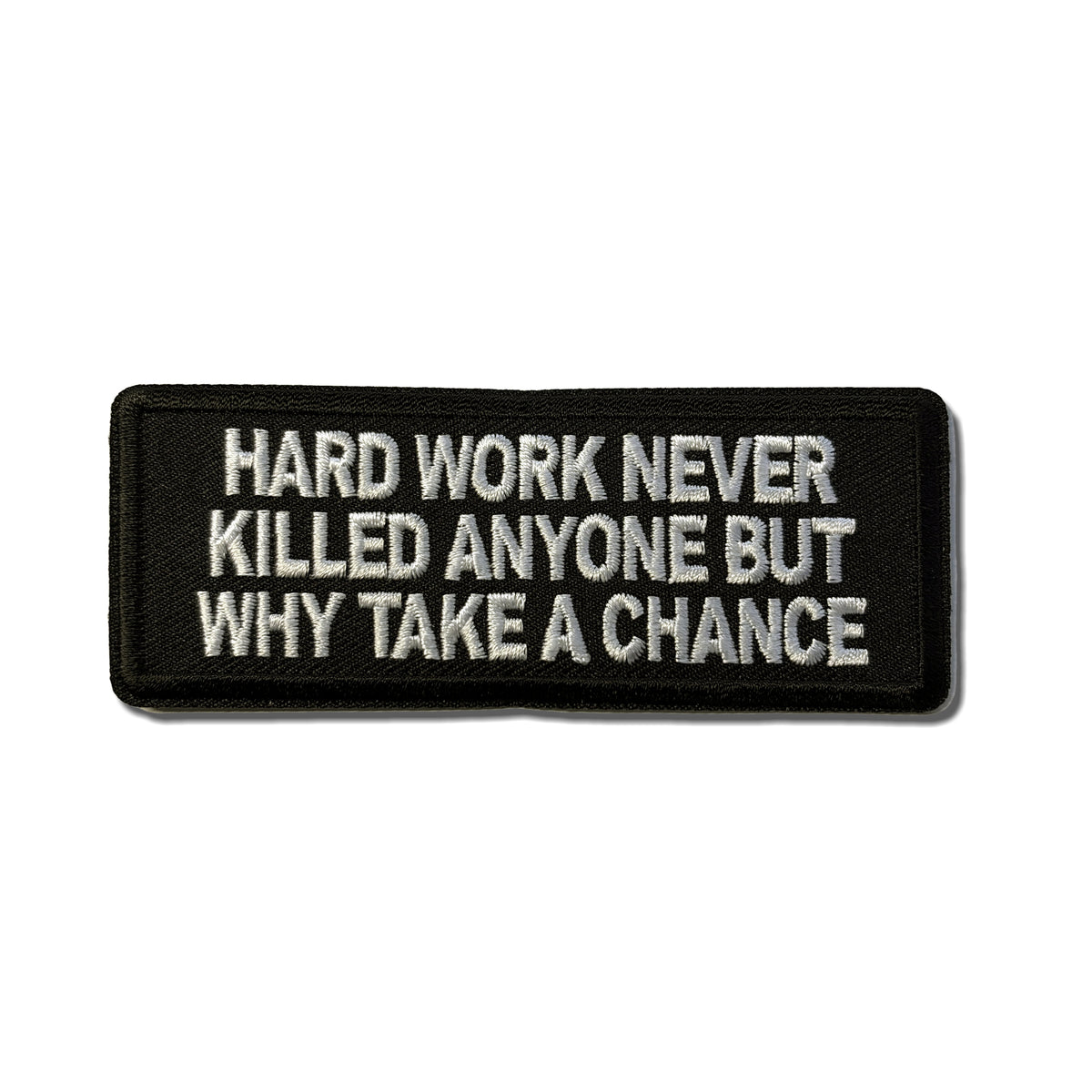 Hard Work Never Killed Anyone But Why Take A Chance Iron/Sew on Patch ...