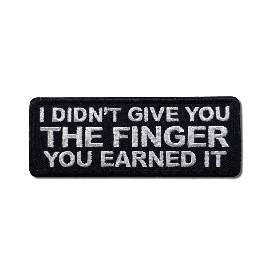 I Didn't Give You The Finger You Earned it Iron on Sew on Patch – PATCHERS