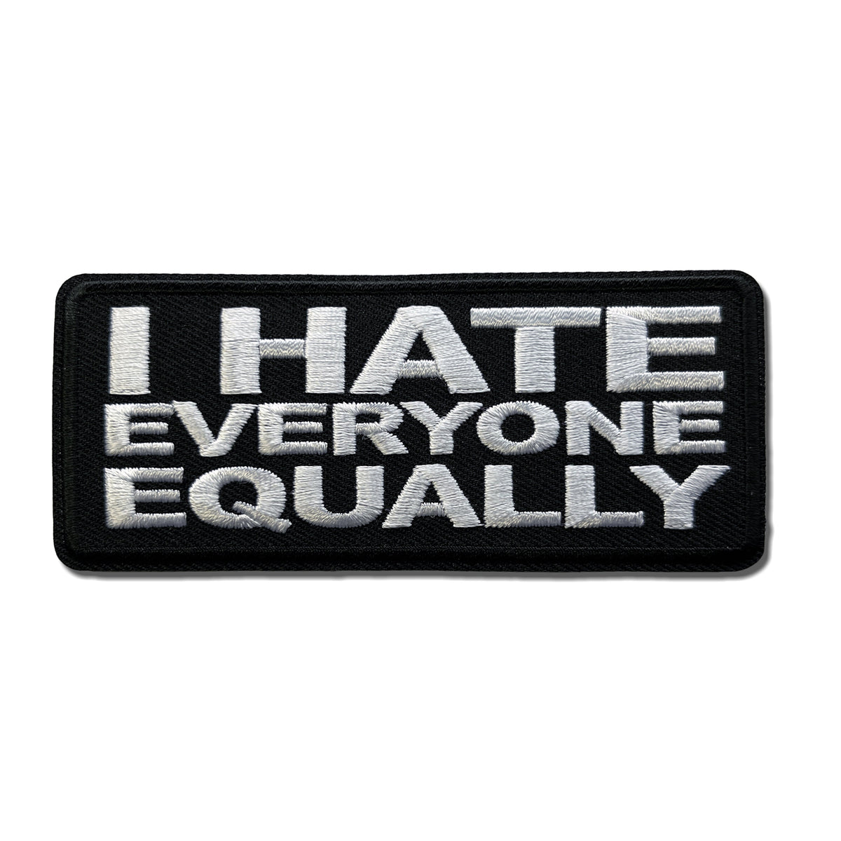 Embroidered I Hate Everyone Equally Iron on Sew on Patch – PATCHERS