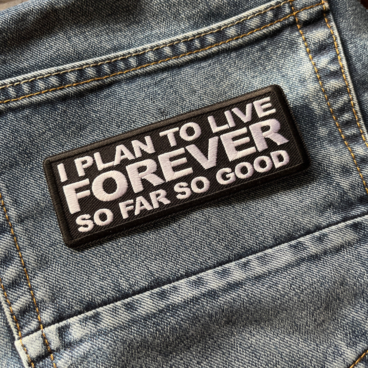 Embroidered I Plan to Live Forever so Far So Good Iron on Sew on Patch ...