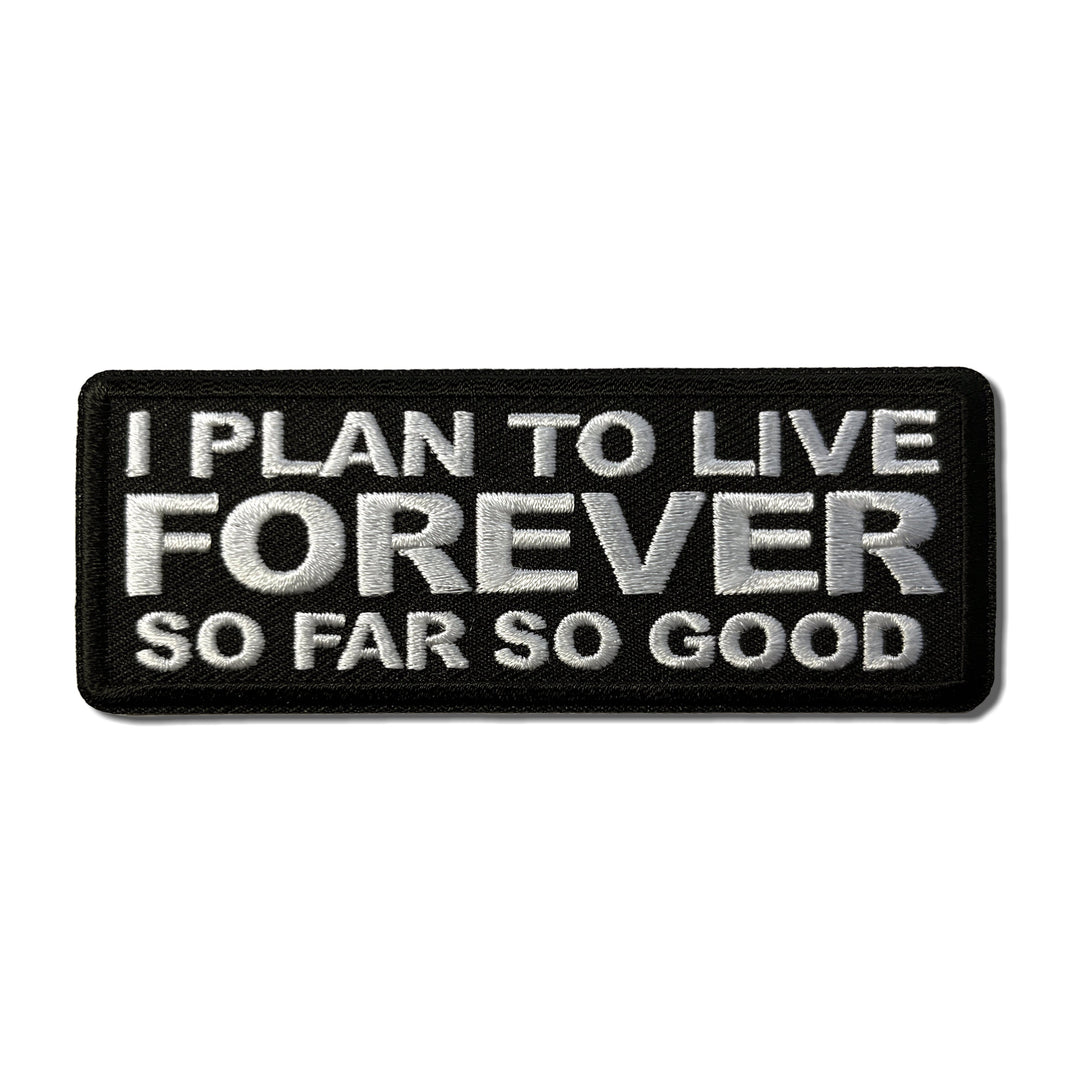 Embroidered I Plan to Live Forever so Far So Good Iron on Sew on Patch ...