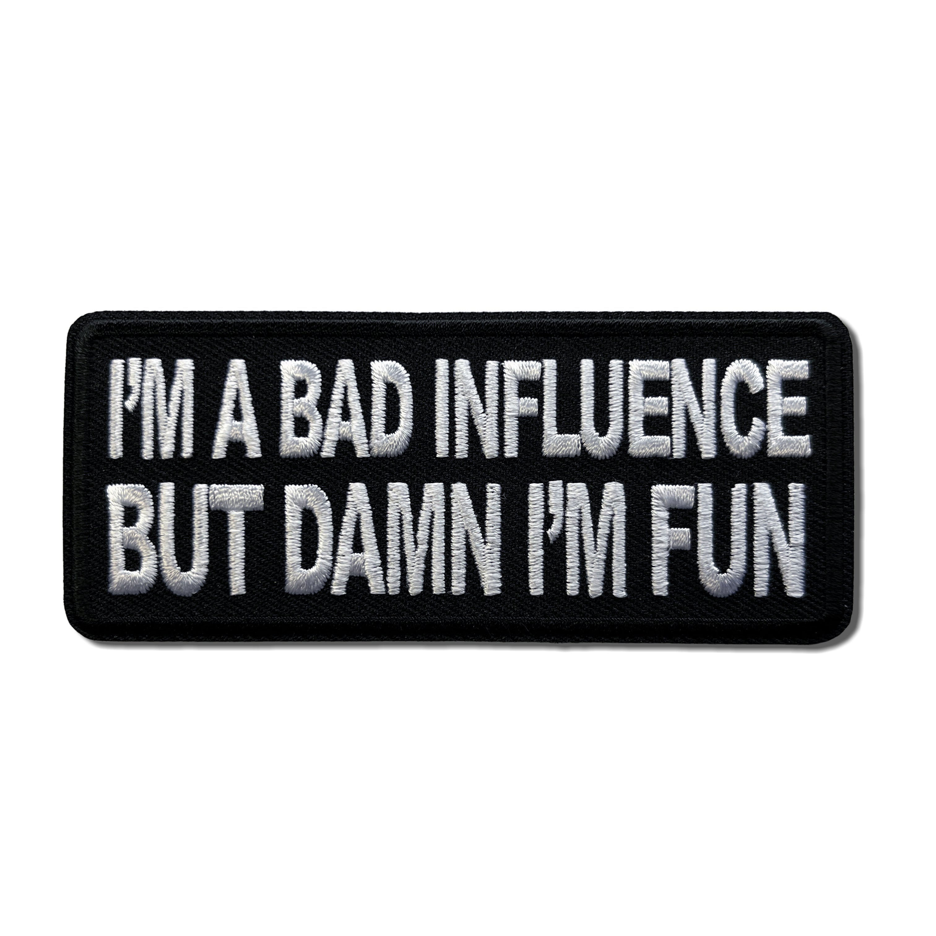 Embroidered I'm a Bad Influence But Damn I'm Fun Iron on Sew on Patch ...