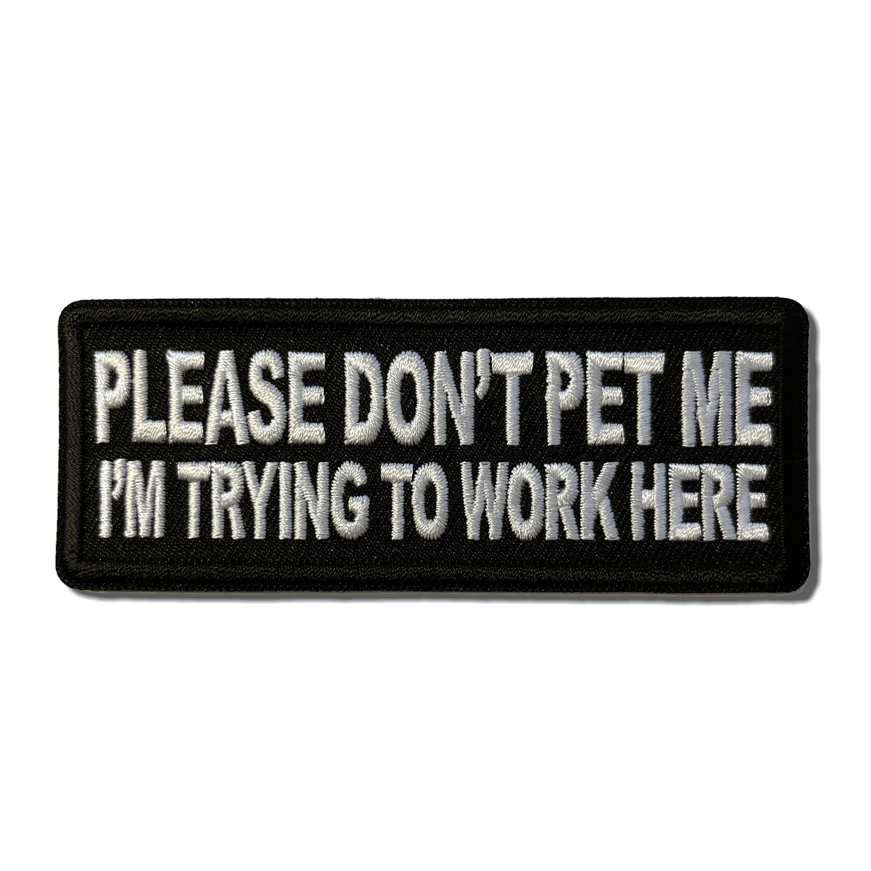 Please Don't Pet Me I'm Trying to Work Here Iron on Sew on Patch – PATCHERS