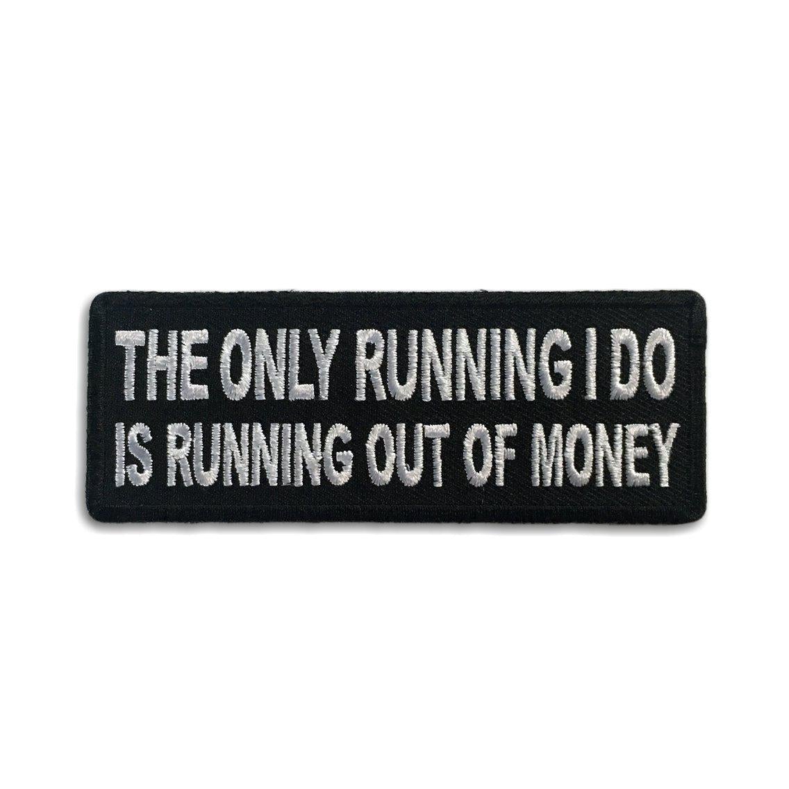 The Only Running I do is Running Out of Money Iron on Sew on Patch ...